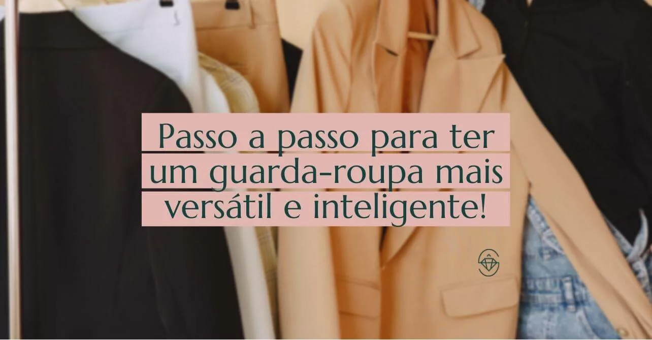 Passo a passo para ter um guarda-roupa mais versátil e inteligente! - Selfy